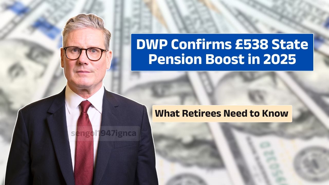 DWP Confirms £538 State Pension Boost in 2025 - What Retirees Need to Know